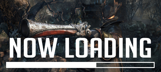 Now Loading...Bloodborne Difficulty and Super Hard Games, What Do You ...