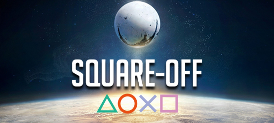 Square-Off - The Destiny Argument - PlayStation LifeStyle