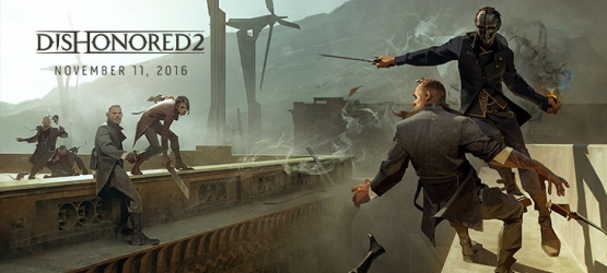 Dishonored 2 Release Date Worldwide is November 11, 2016