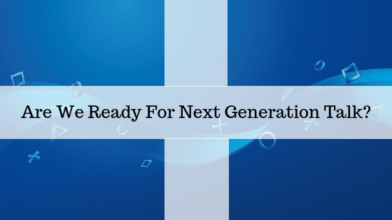 Should We Already Be Talking About Next Generation Consoles?
